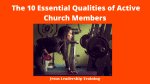 The 10 Essential Qualities of Active Church Members