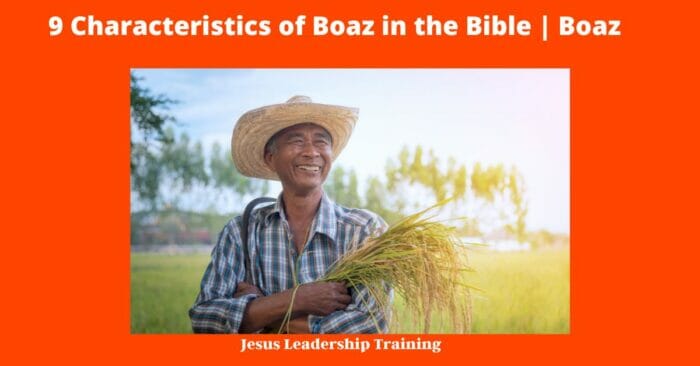 9 Characteristics of Boaz in the Bible | Boaz - Jesus Leadership Training