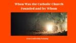 When Was the Catholic Church Founded and by Whom| Church | Catholicism ...