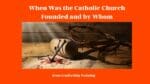When Was the Catholic Church Founded and by Whom| Church | Catholicism ...
