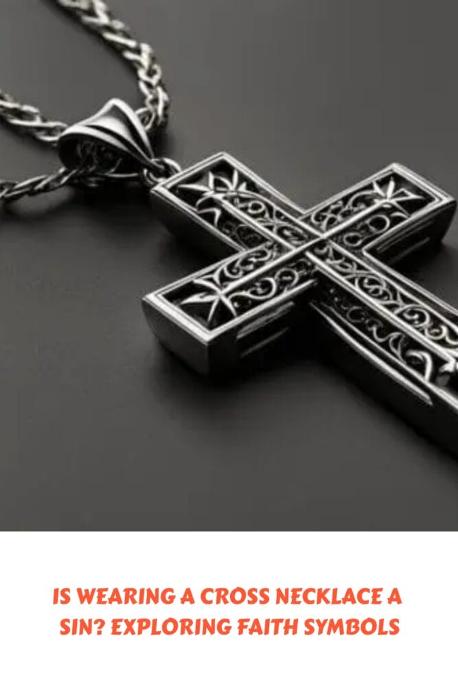 Is Wearing a Cross Necklace a Sin? Exploring Faith Symbols